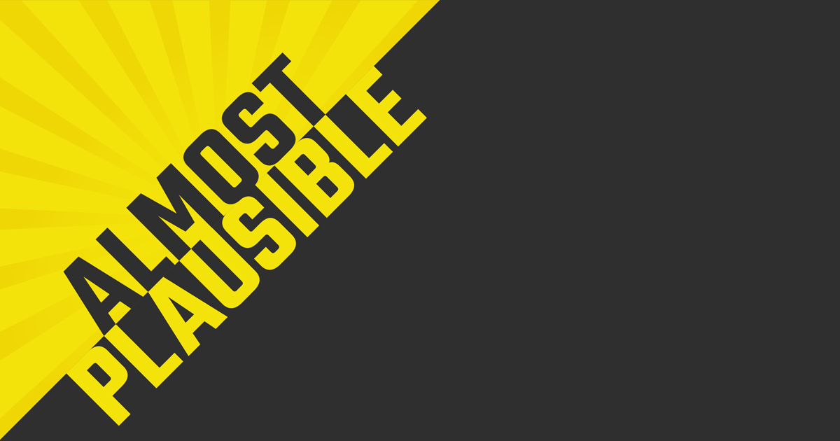 Almost Plausible - The best movies you’ll never see